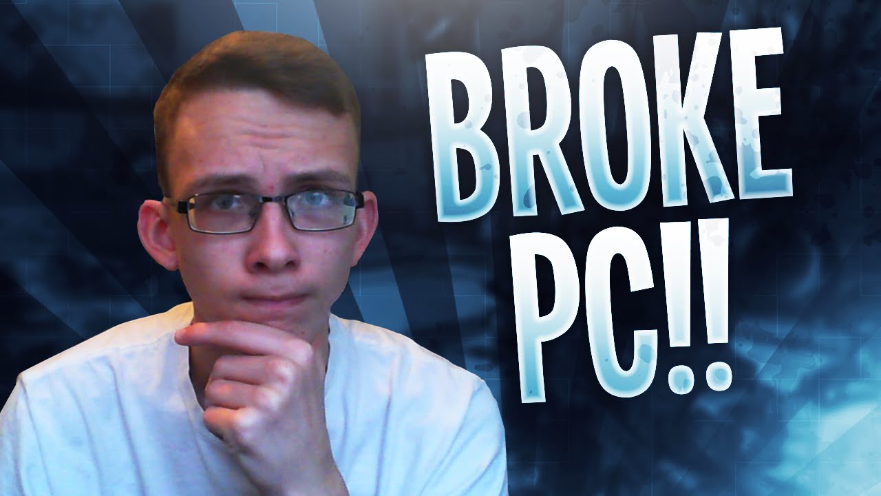 I BROKE MY PC!! - YouTube