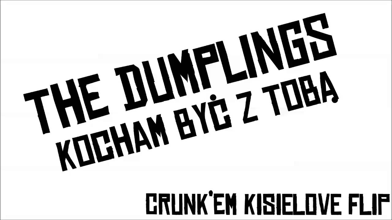 The Dumplings - Kocham Być Z Tobą (Crunk'em KISIELOWE FLIP) - YouTube