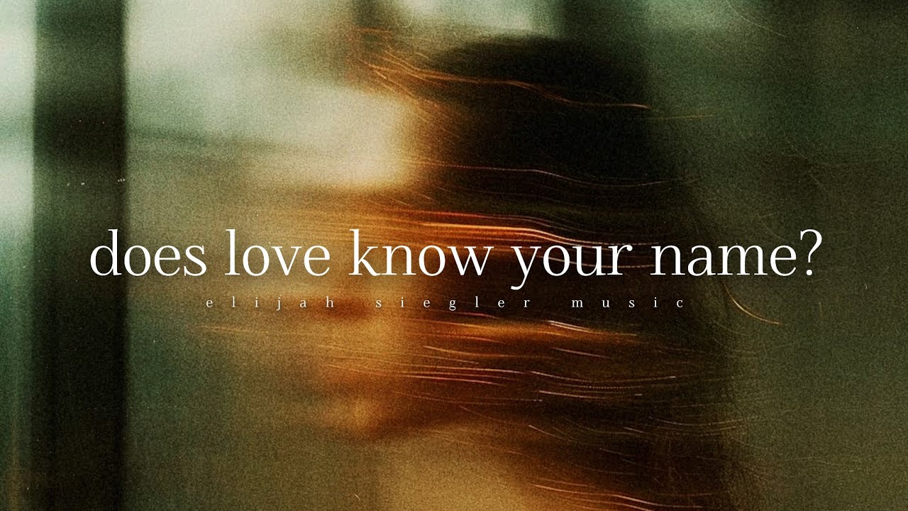 Elijah Siegler - Does Love Know Your Name? - YouTube