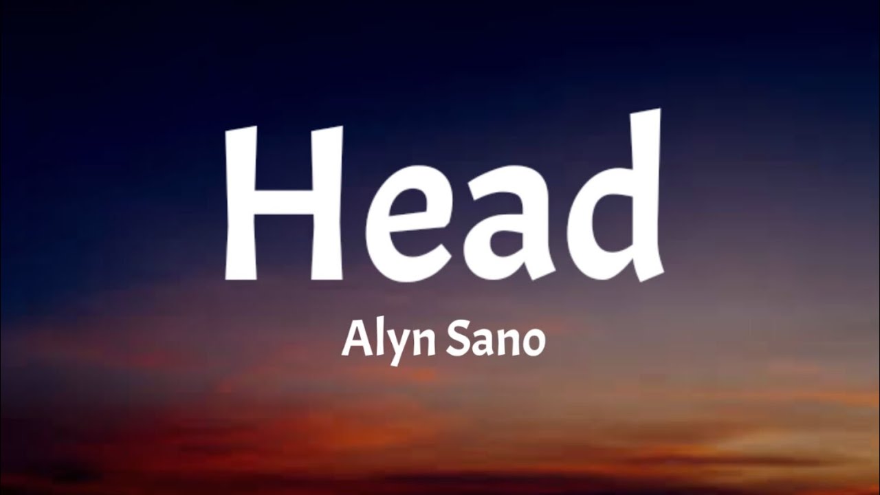 Alyn Sano - Head (Lyrics) - YouTube