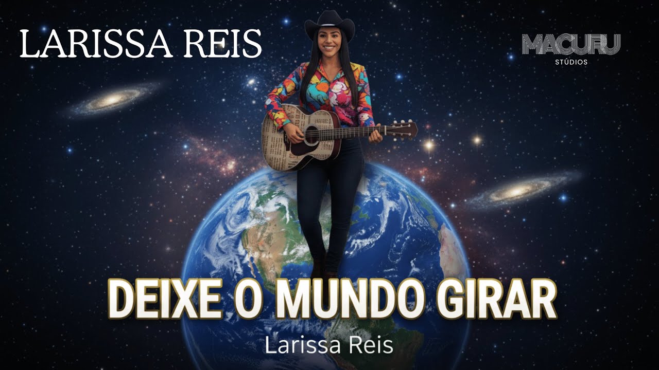 DEIXE O MUNDO GIRAR 🌍 ️ | Larissa Reis – Sertanejo Universitário ...