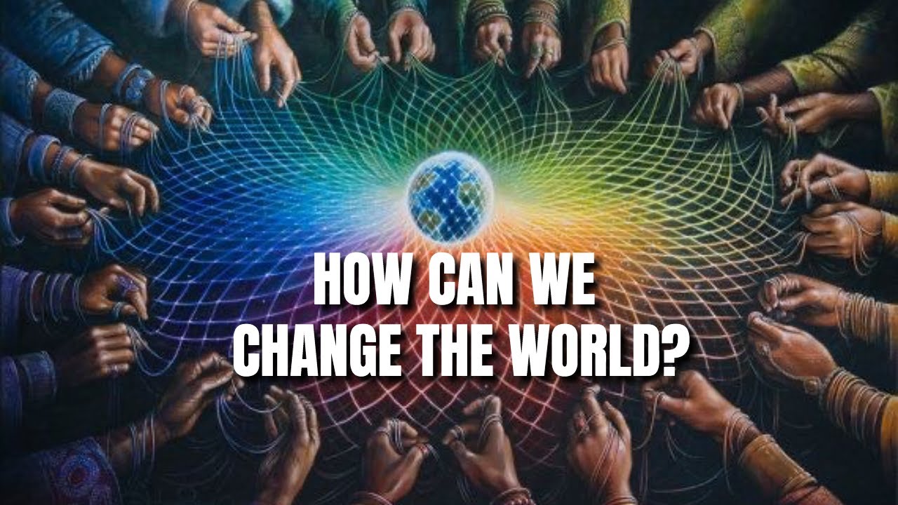 How Can We Change the World? - YouTube