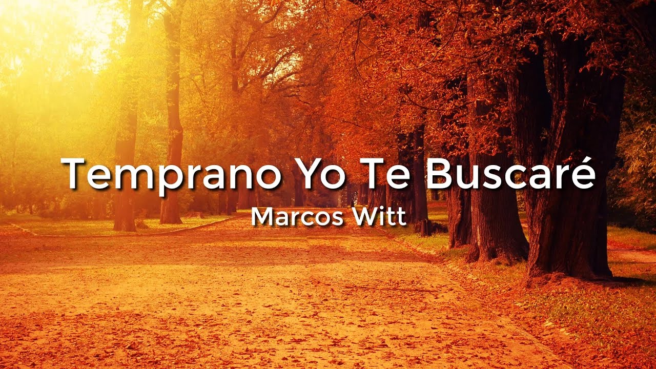 Marcos Witt, Temprano Yo Te Buscare(Letra/Lyrics) - YouTube Music