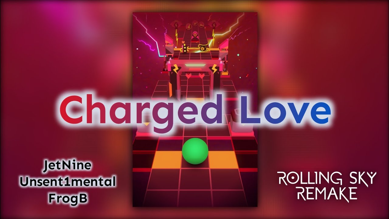 Rolling Sky Remake - Charged Love (Collaboration Level By JetNine, U1M ...