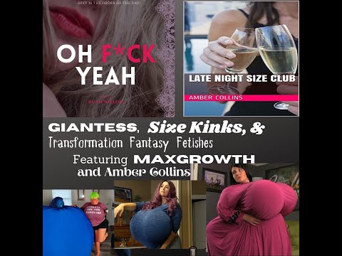 Giantess, Size Kinks, & Transformation Fantasy Fetishes Featuring Max Growth and Amber Collins