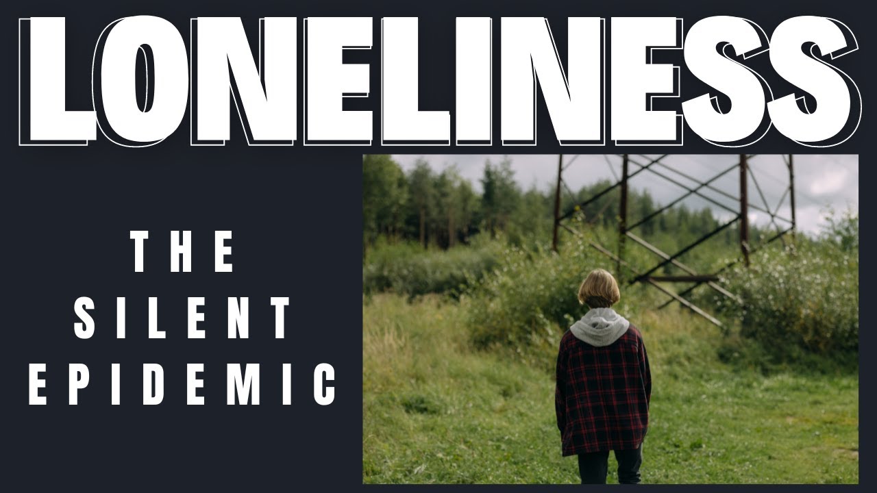 Loneliness: The Silent Epidemic - YouTube