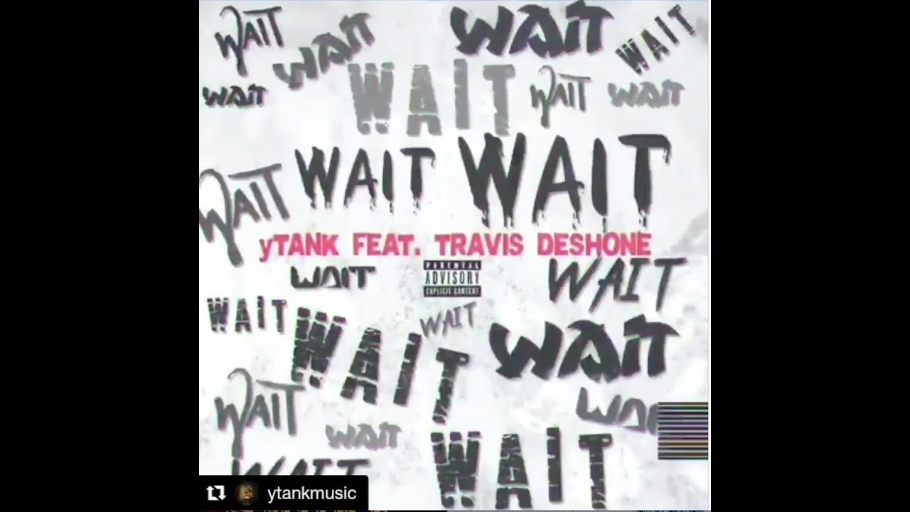 "WAIT" yTANK FT. TRAVIS DESHONE [OFFICIAL MUSIC VIDEO] VIDEO HD - YouTube