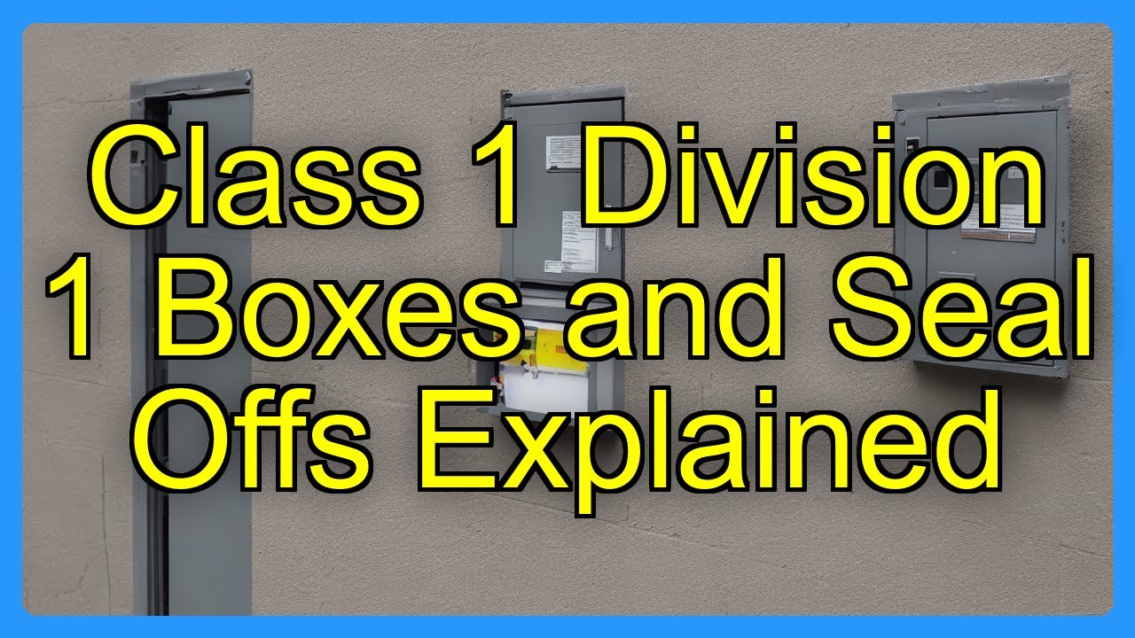 Class 1 Division 1 Boxes and Seal Offs Explained - YouTube