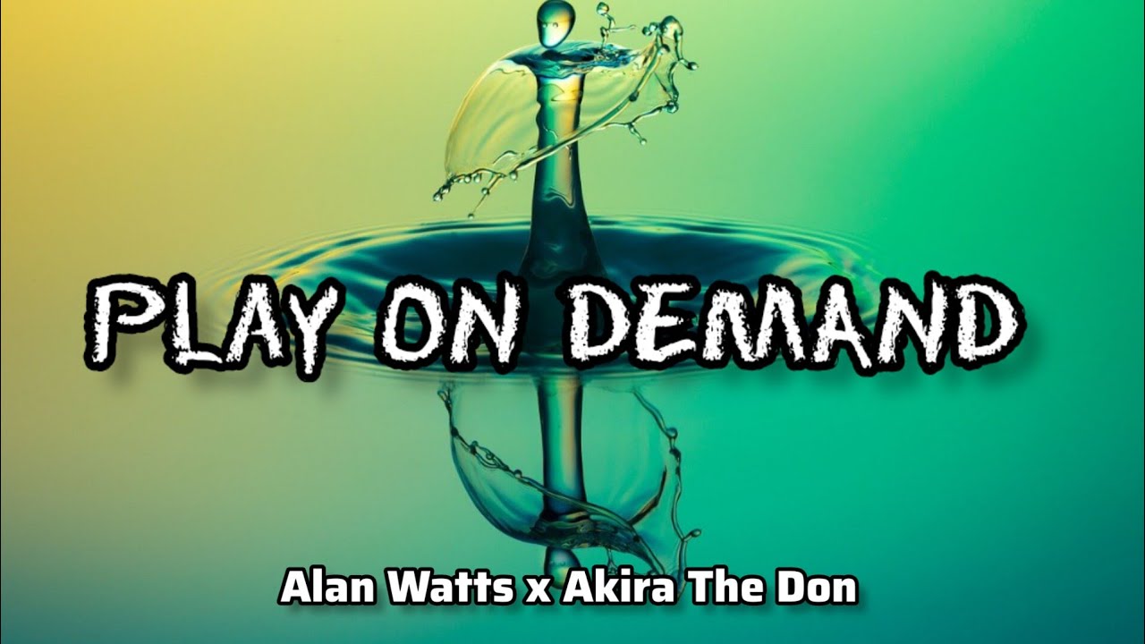 Akira The Don & Alan Watts - PLAY ON DEMAND lyrics #lyrics #inspiration ...