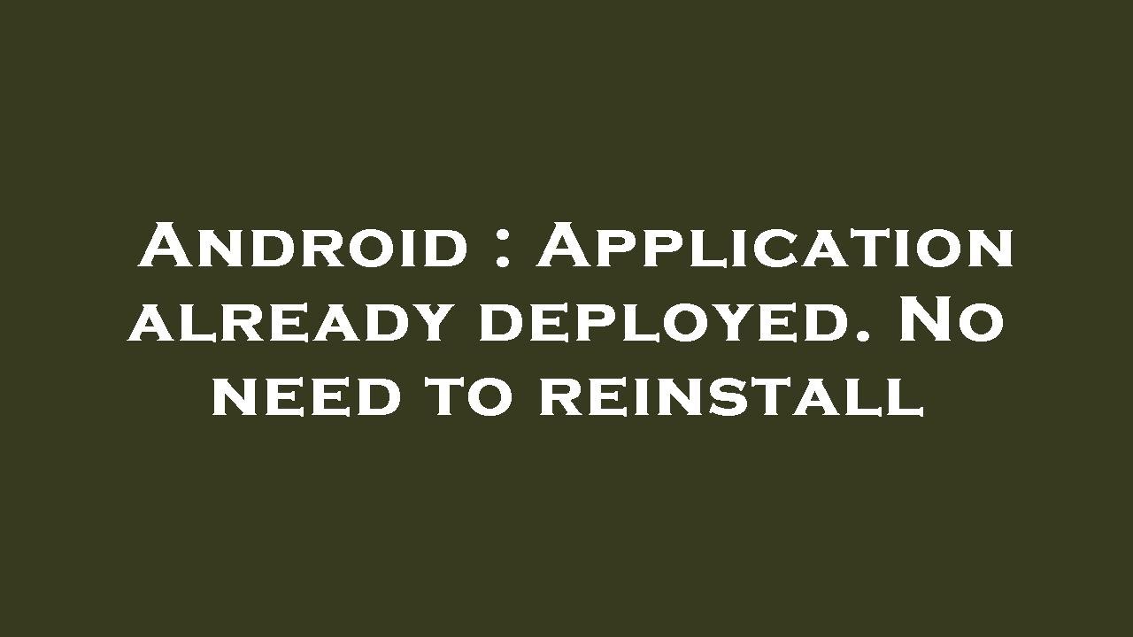Android : Application already deployed. No need to reinstall - YouTube