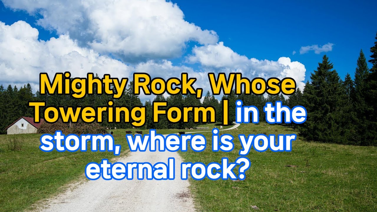 701. Mighty Rock, Whose Towering Form 1 | 폭풍 속, 당신의 영원한 바위는 그리스도이심 ...