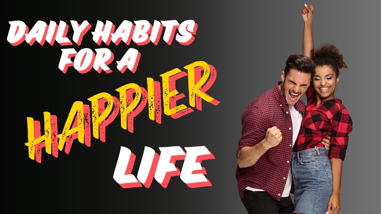 Top 10 Daily Habits for a better and fulfilled life - YouTube