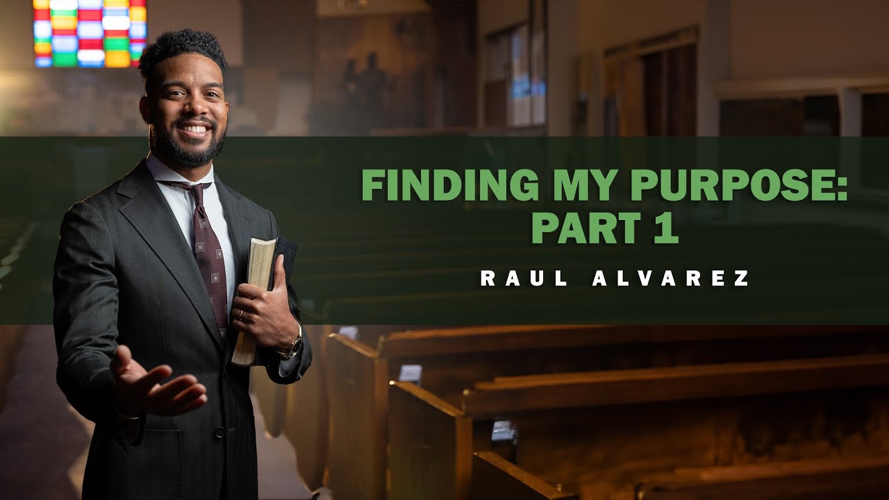 “Finding My Purpose” Part 1 | Pastor Raul Alvarez - YouTube