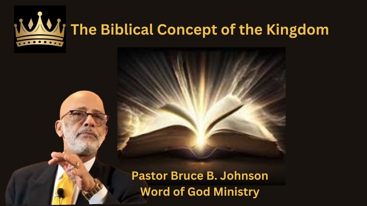 The Biblical Concept of the Kingdom - Pastor Bruce B. Johnson, Word of ...