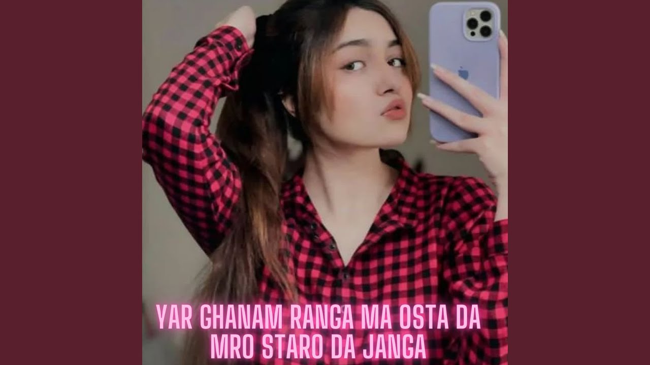 Yar Ghanam Ranga Ma Osta Da Mro Staro Da Janga - YouTube