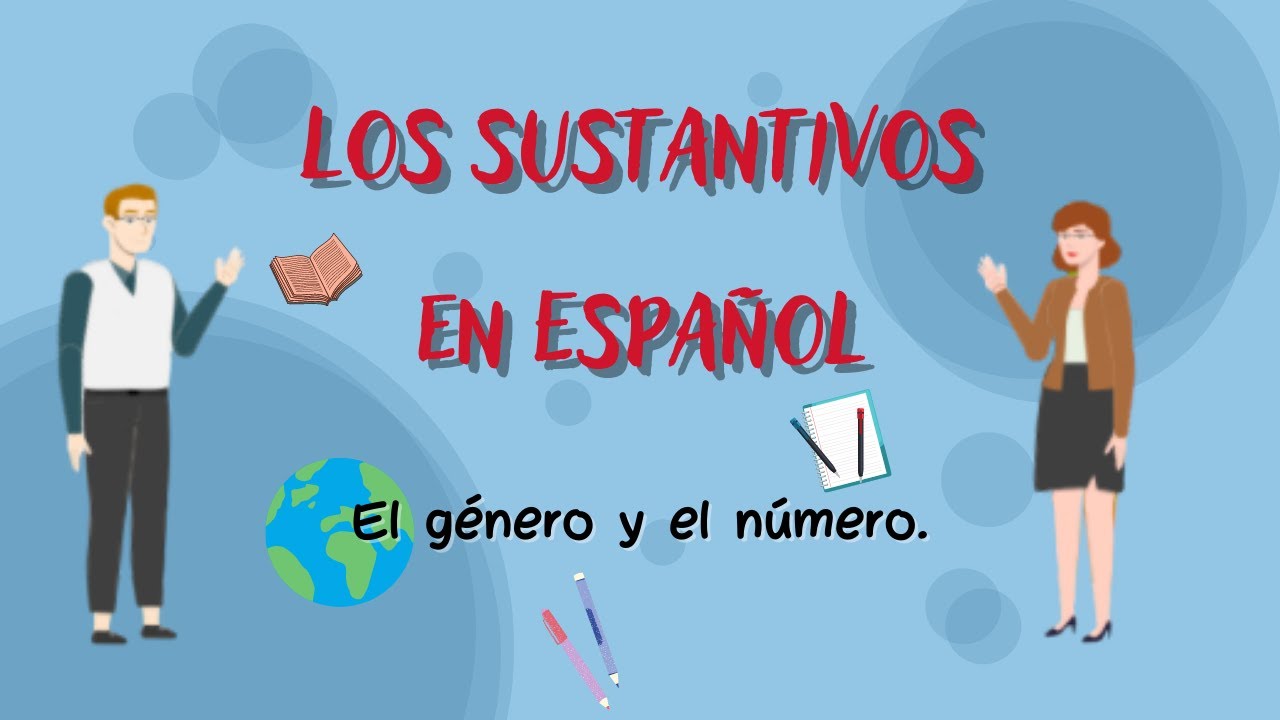 LOS SUSTANTIVOS EN ESPAÑOL. EL GÉNERO Y NÚMERO - YouTube