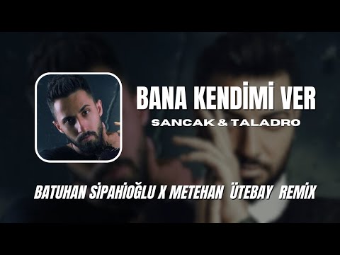 Sancak - Bana Kendimi Ver feat. Taladro (Batuhan Sipahioğlu X Metehan Ütebay Remix) \