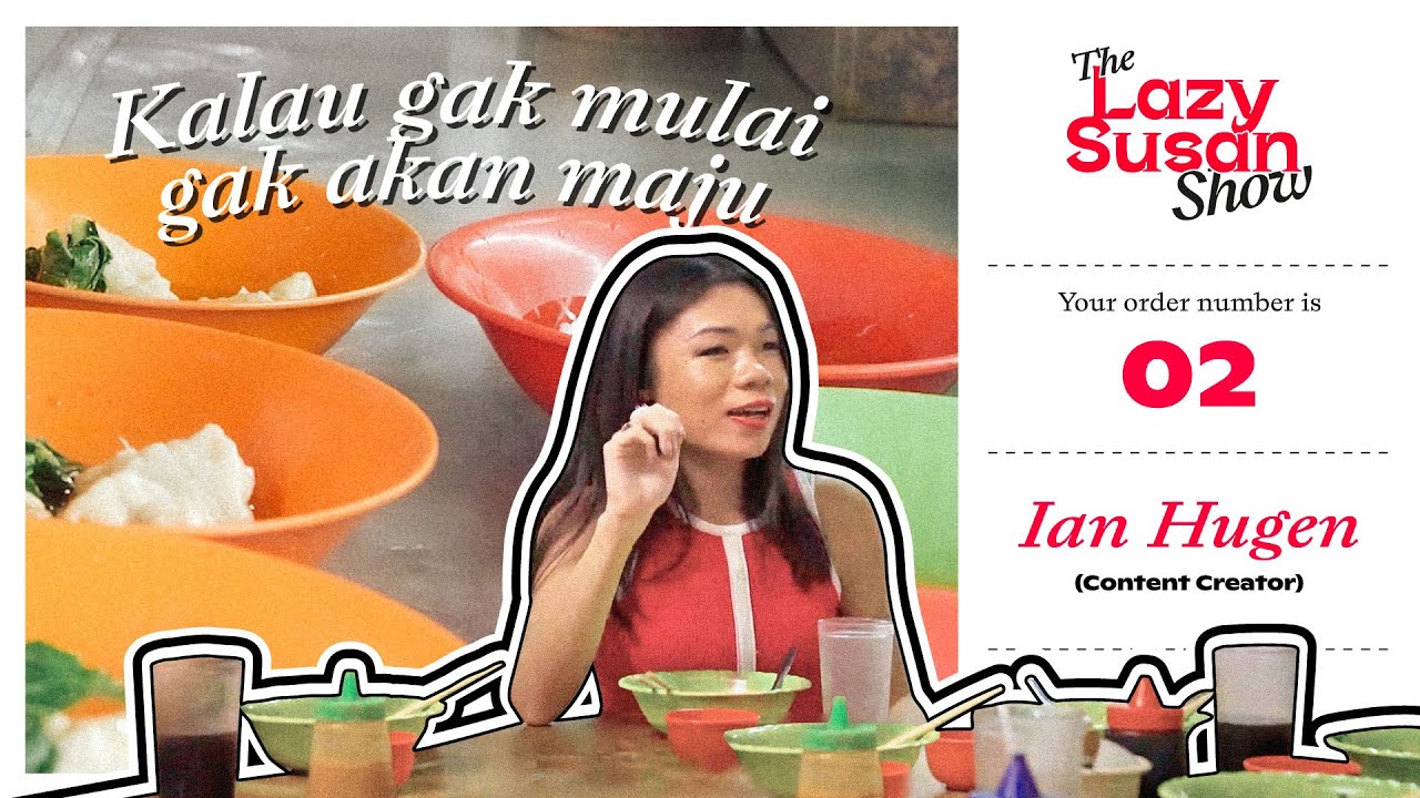 Ian Hugen : Selalu Percaya Proses | The Lazy Susan Show Ep.: 02 | on ...