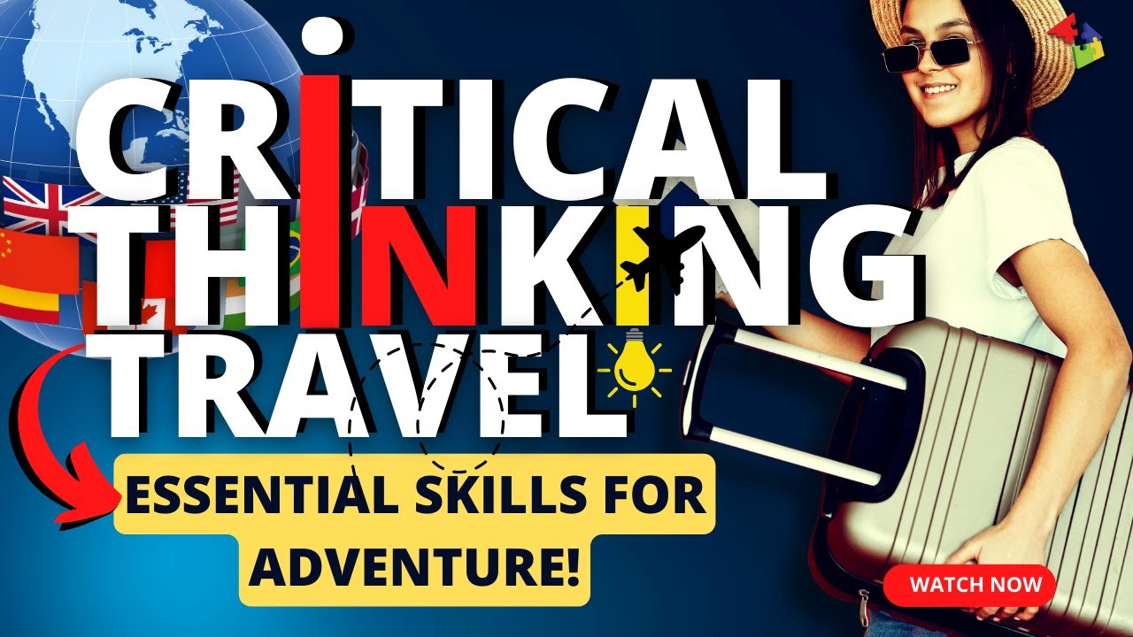 Critical Thinking in Travel and Adventure: Essential Skills for ...