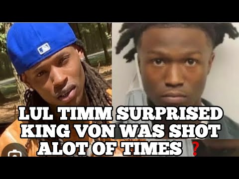 Lul Tim Was Shocked That King Von Was Shot Multiple Times After Leaving ...