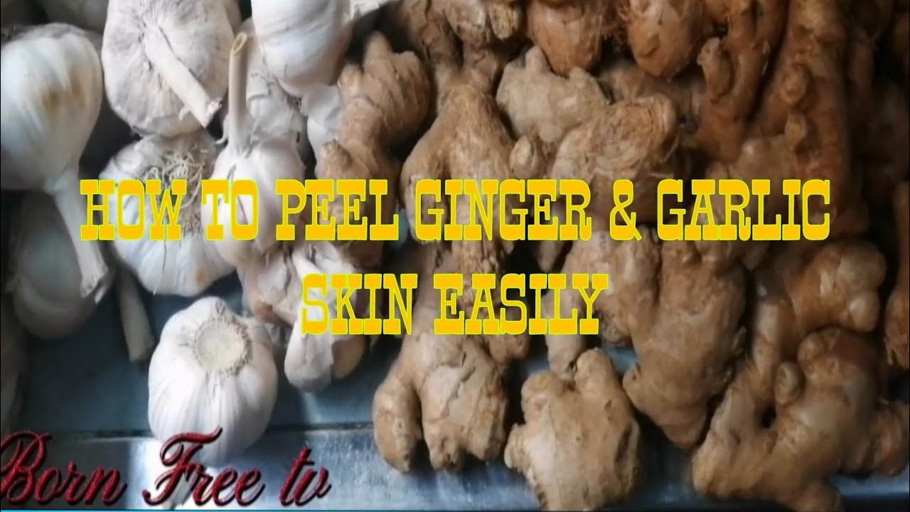 HOW TO PEEL GINGER AND GARLIC SKIN EASILY | MY EASY WAY TO PEEL ...