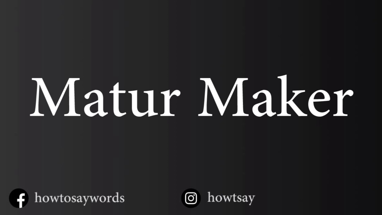 How To Pronounce Matur Maker - YouTube