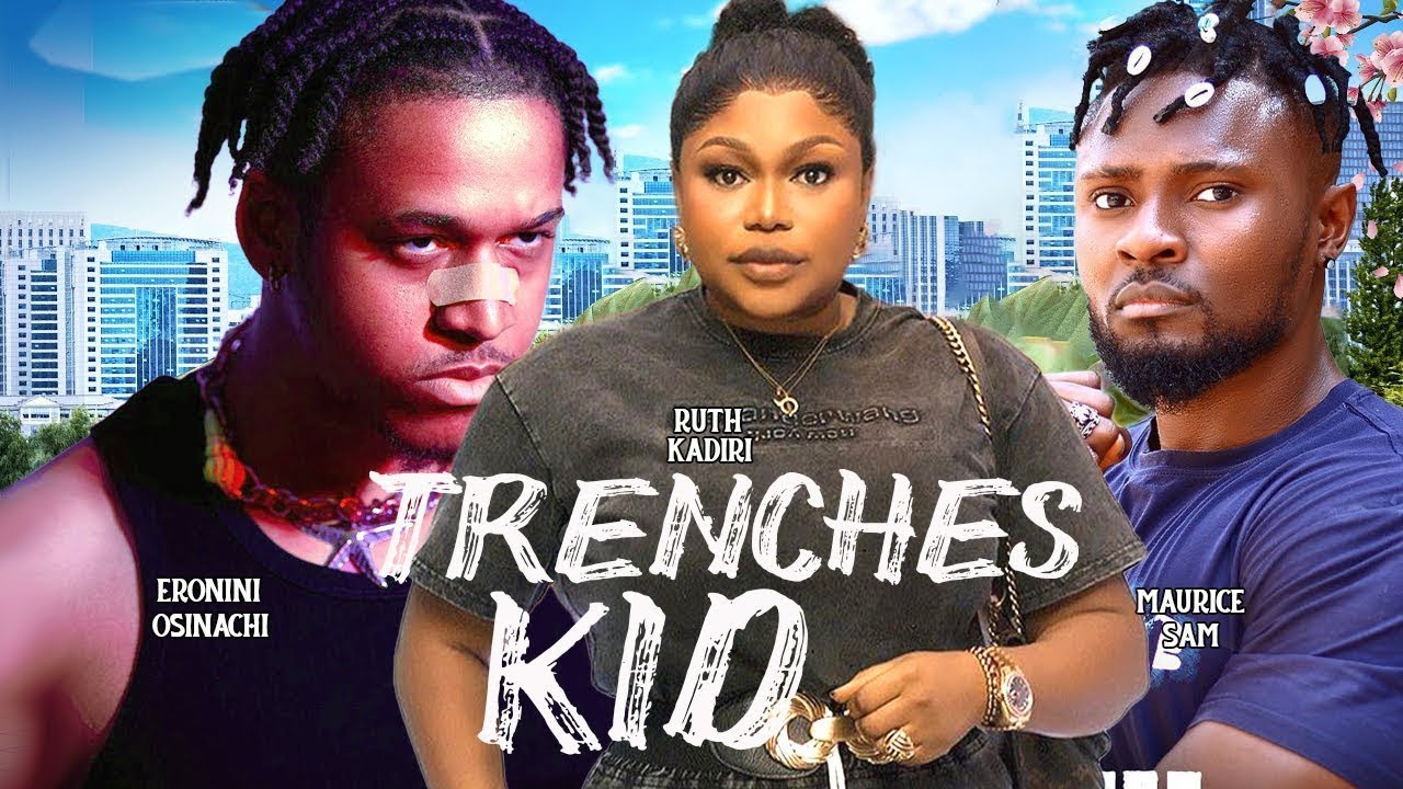 TRENCHES KID - RUTH KADIRI MAURICE SAM OSINACHI ERONINI 2024 MOVIE HD ...