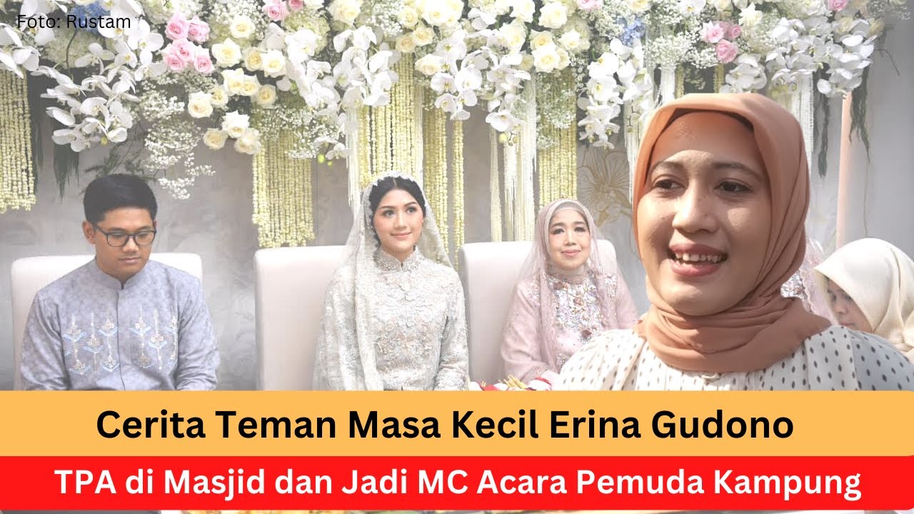 Cerita Teman Masa Kecil Erina Gudono - TPA di Masjid dan Jadi MC di ...