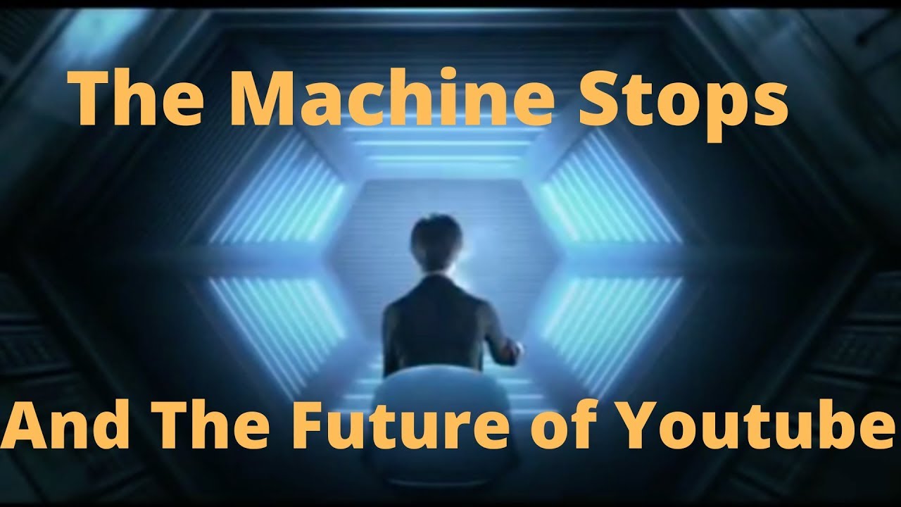 The Machines Stops and The Future of Youtube - YouTube