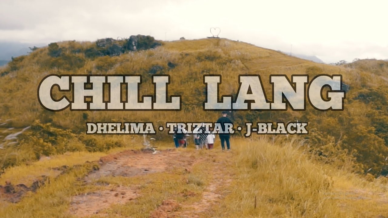 CHILL LANG - DHELIMA FEAT. @J-black_Ng_Sagpro AND @triztartv550 ...