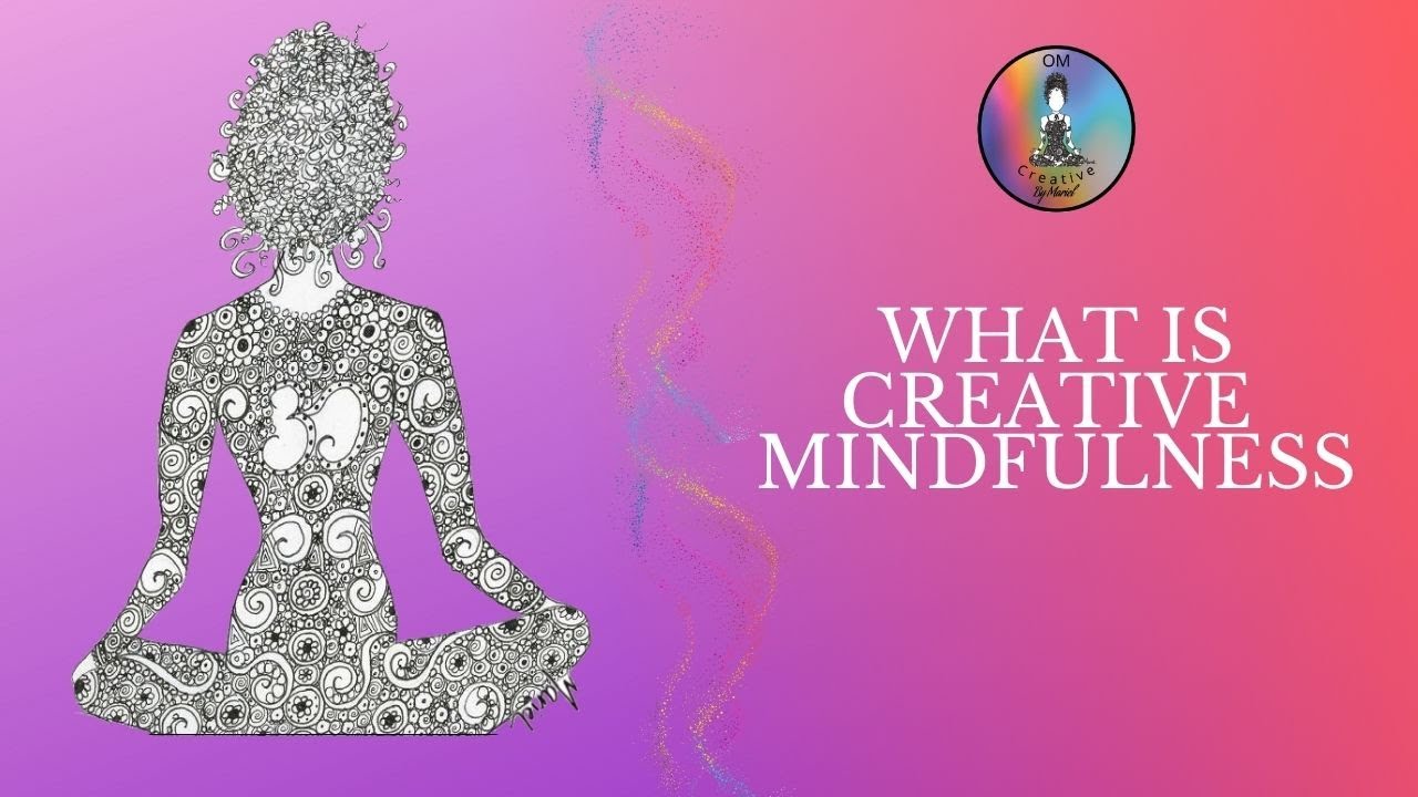 Creative Mindfulness - YouTube