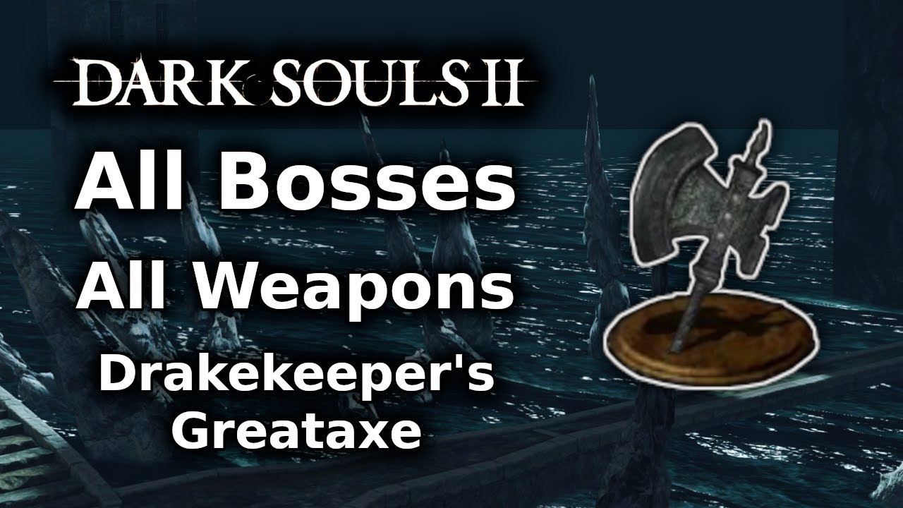 Dark Souls 2 Drakekeeper's Greataxe Playthrough || All Bosses All ...