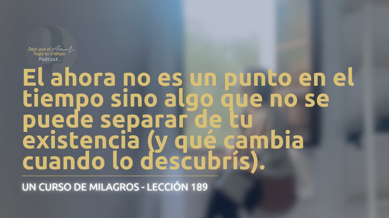 UCDM Lección 189 Siento el Amor de Dios dentro de mí ahora Un Curso de ...