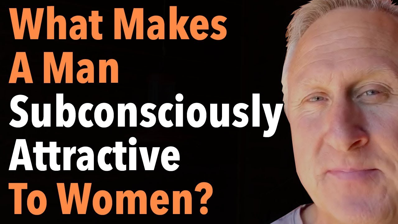 What Makes A Man Subconsciously Attractive To Women? - YouTube