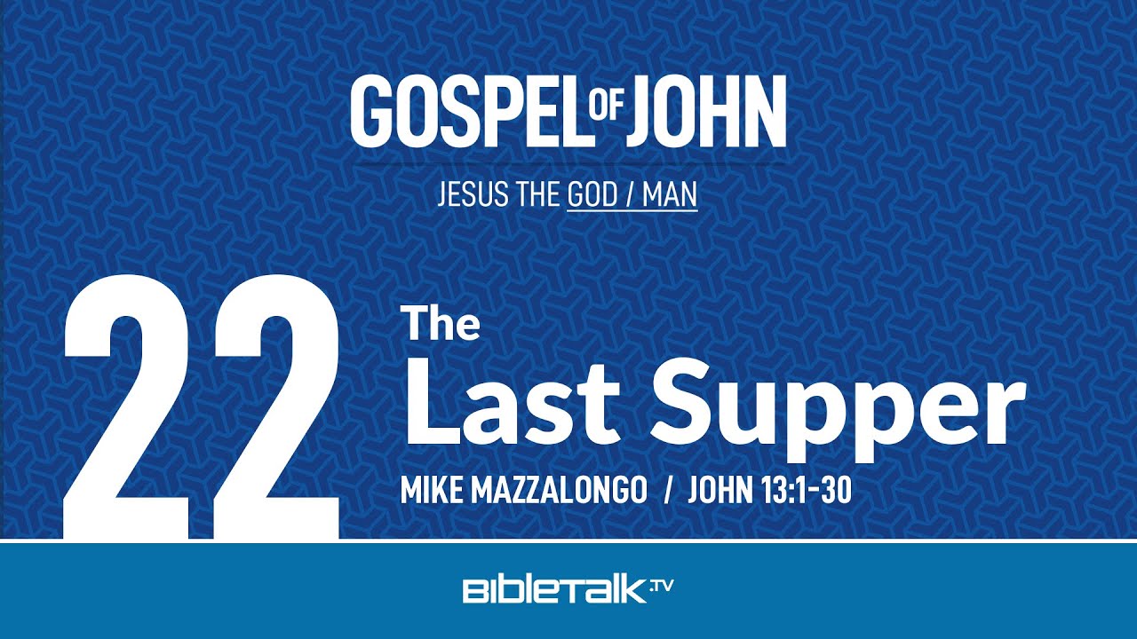 The Last Supper (John 13:1-30 Bible Study) – Mike Mazzalongo ...