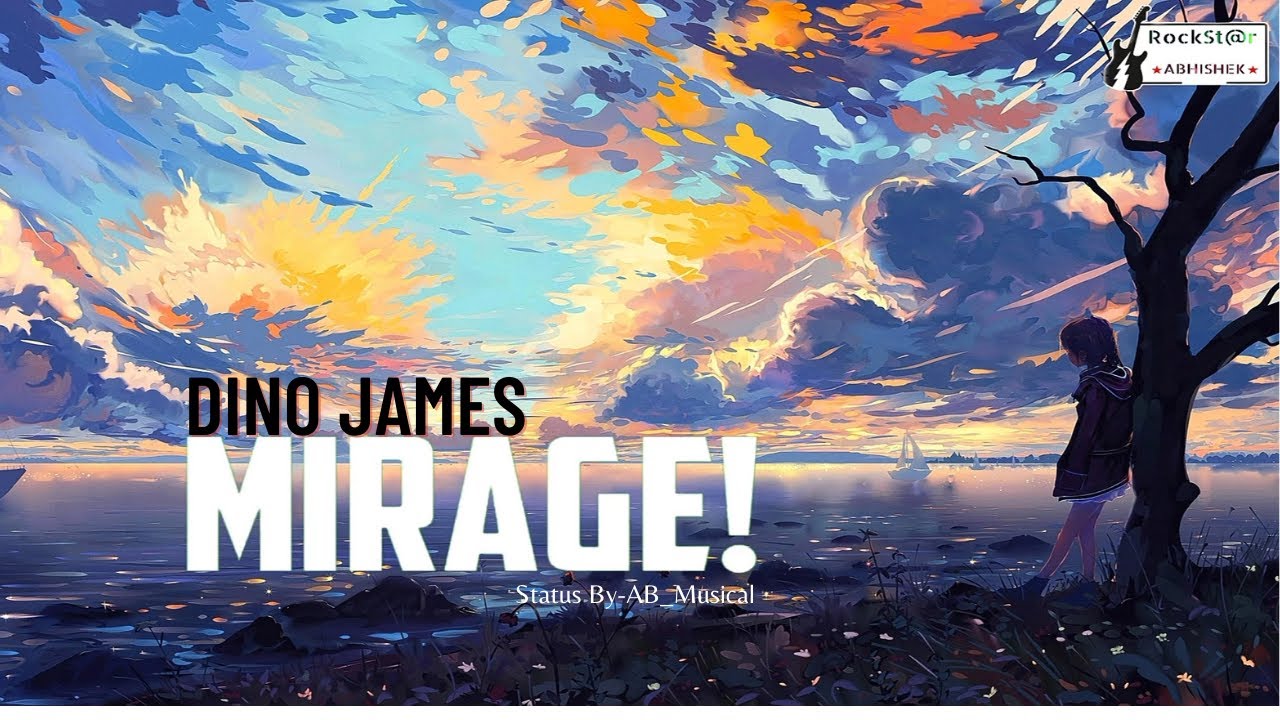 Mirage Dino James Status | Mirage Whatsapp Status Dino James | Abhishek ...