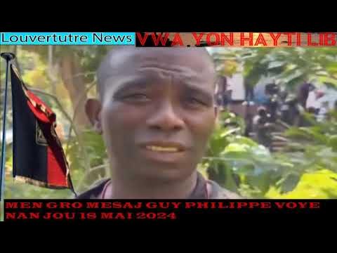 MEN MESAJ GUY PHILIPPE VOYE POU HAYTIEN NAN JOU 18 MAI 2024.NOU PAP LAGE BATAY LI YE REZISTANS ...