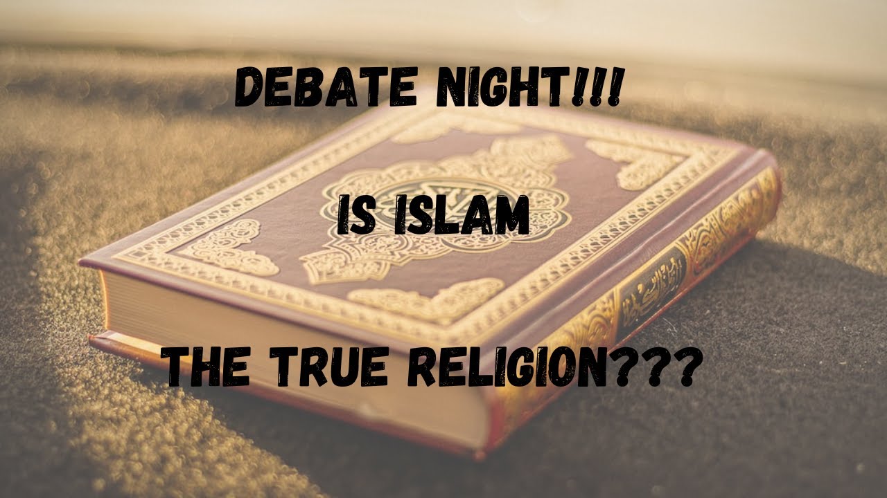 Debate night: Is Islam the true religion - YouTube