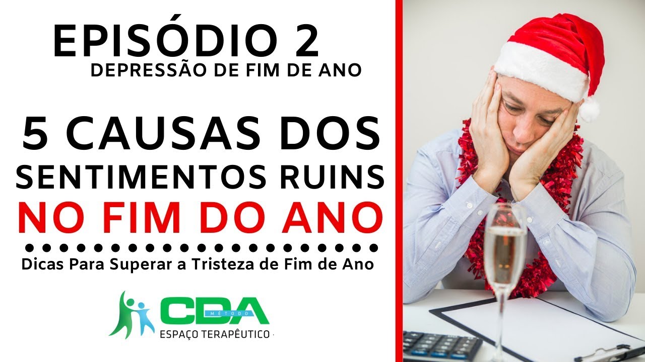 5 Maiores Causas dos SENTIMENTOS RUINS no FIM DE ANO - A Quinta é a ...