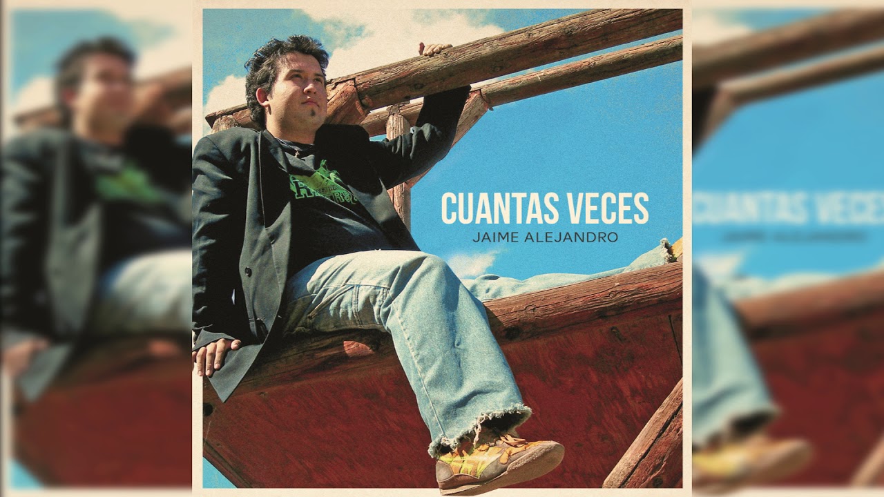 Cuantas veces - Jaime Alejandro (2006) - YouTube