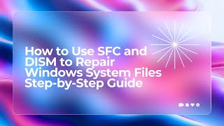How To Use Sfc And Dism To Repair Windows System Files Step By Step Guide