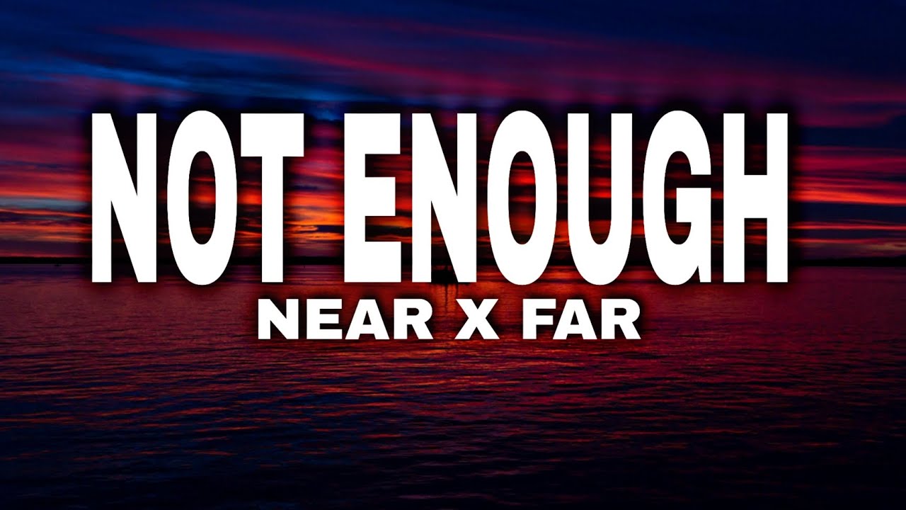 Near x Far - Not Enough ( lyrics ) - YouTube