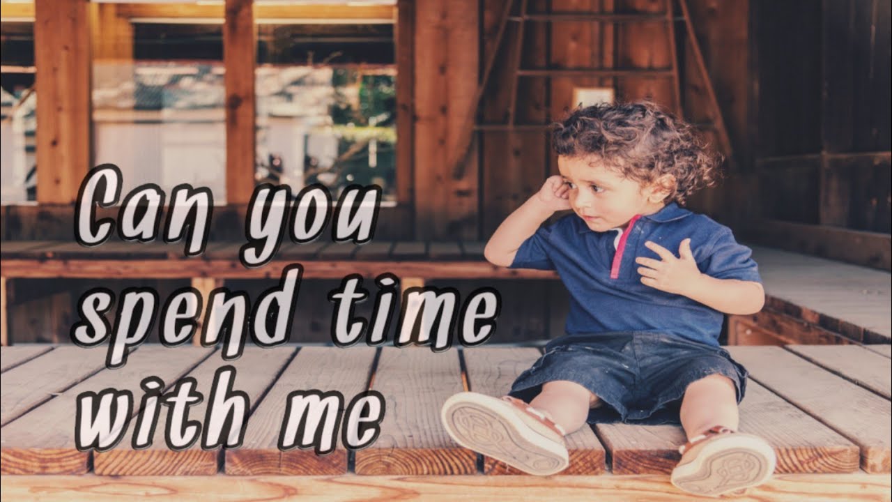 Do You Have The Time For Me | Quality Time | Child Motivation - YouTube