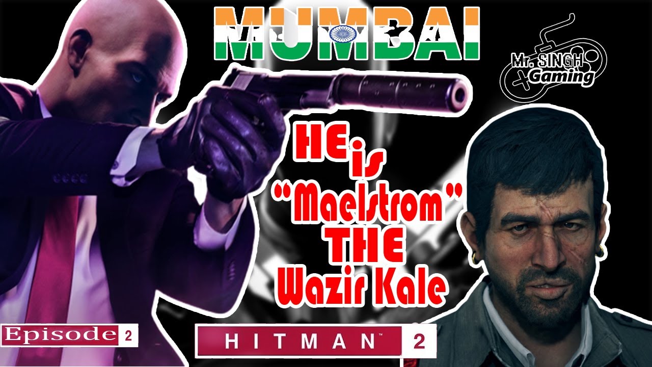He is "Maelstrom" THE Wazir Kale| Hitman 2|gameplay video | episode 2 ...