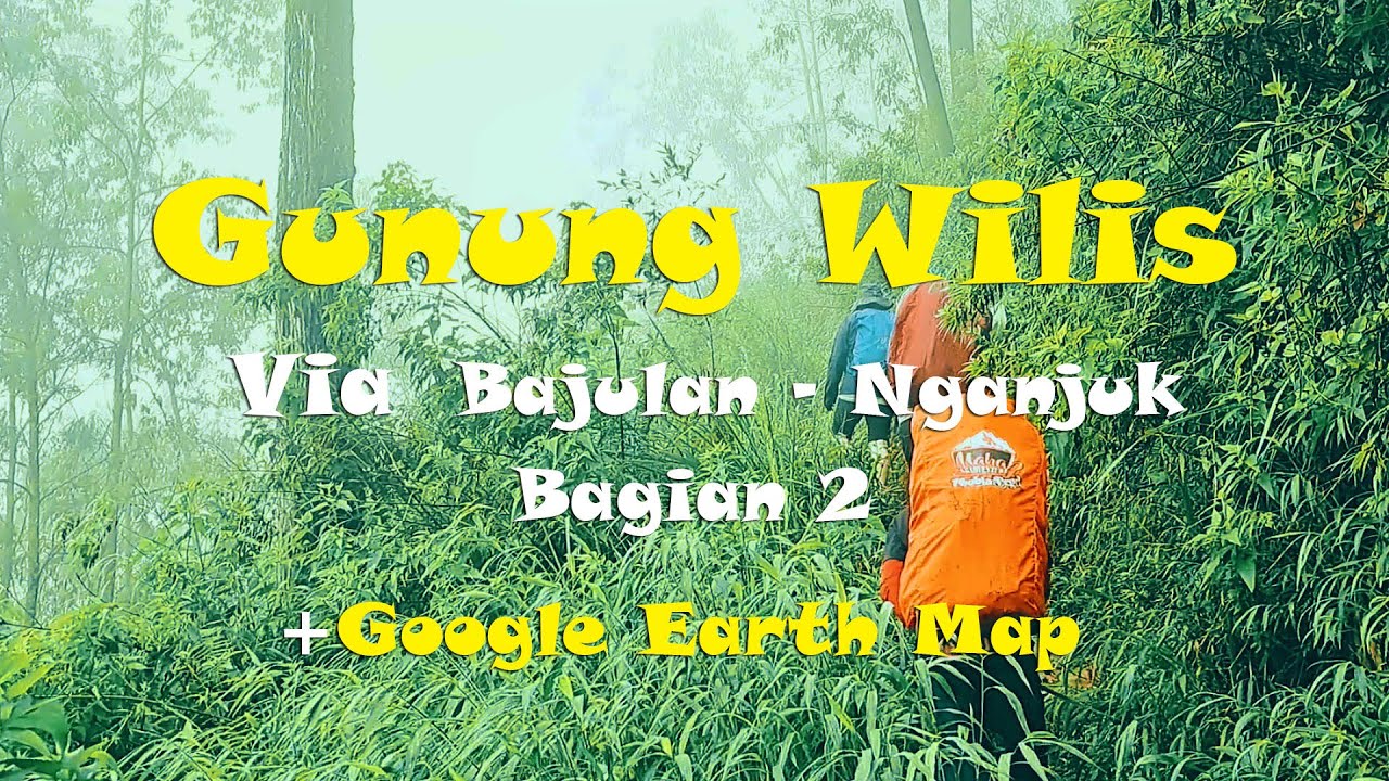 Gunung Wilis via Bajulan, bagian 2// + Google Earth Map dari Basecamp ...