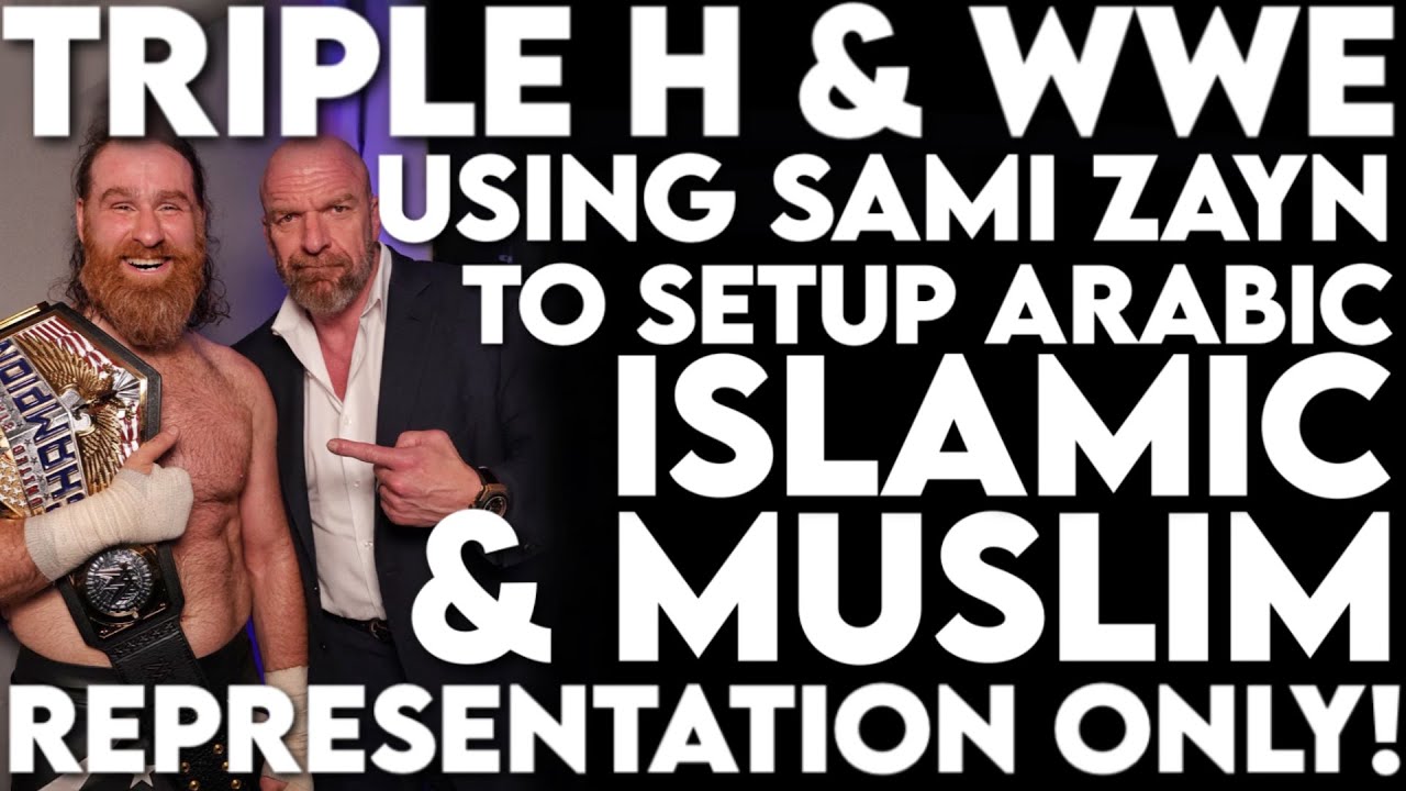 Triple H & WWE Using Sami Zayn To Setup Arabic Islamic & Muslim ...