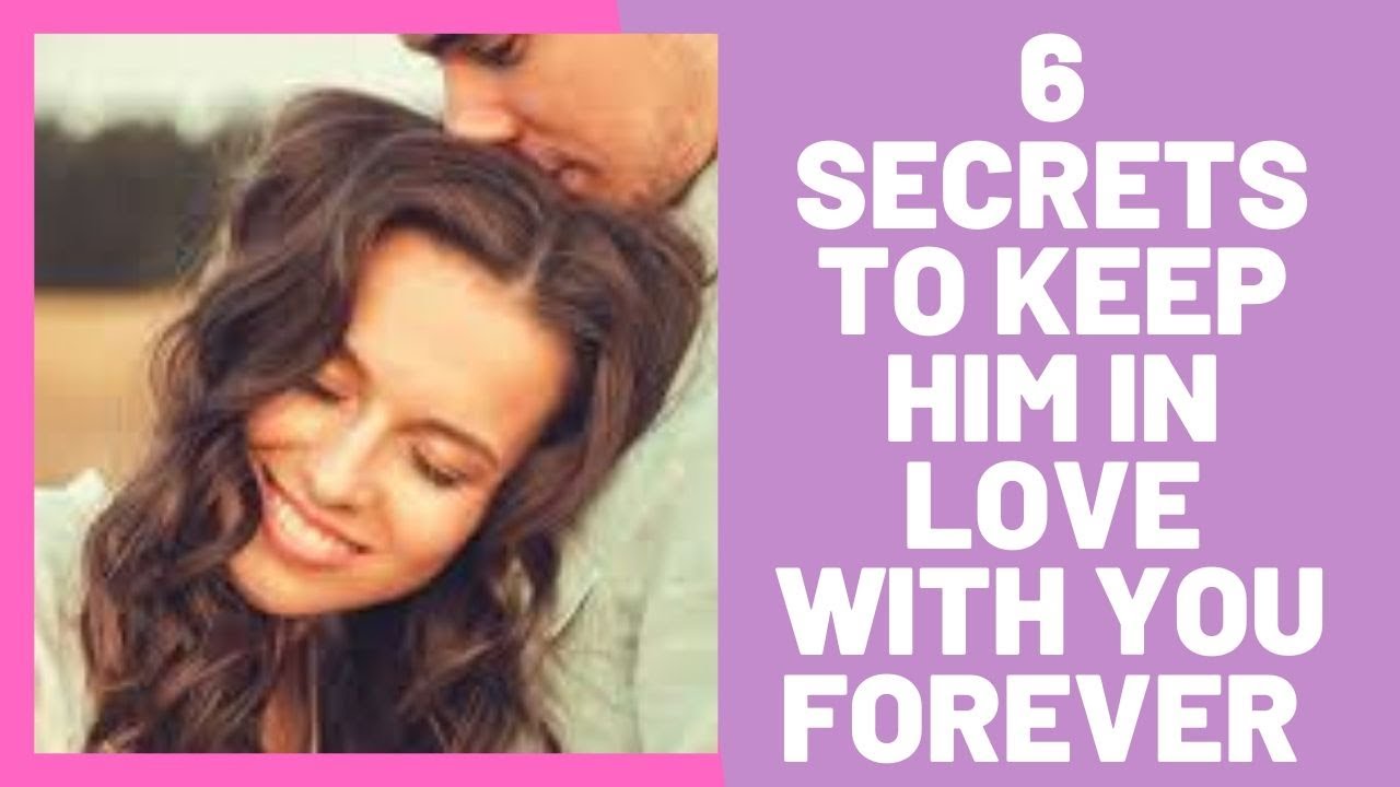 6 Secrets to Keep Him In Love With You Forever - YouTube