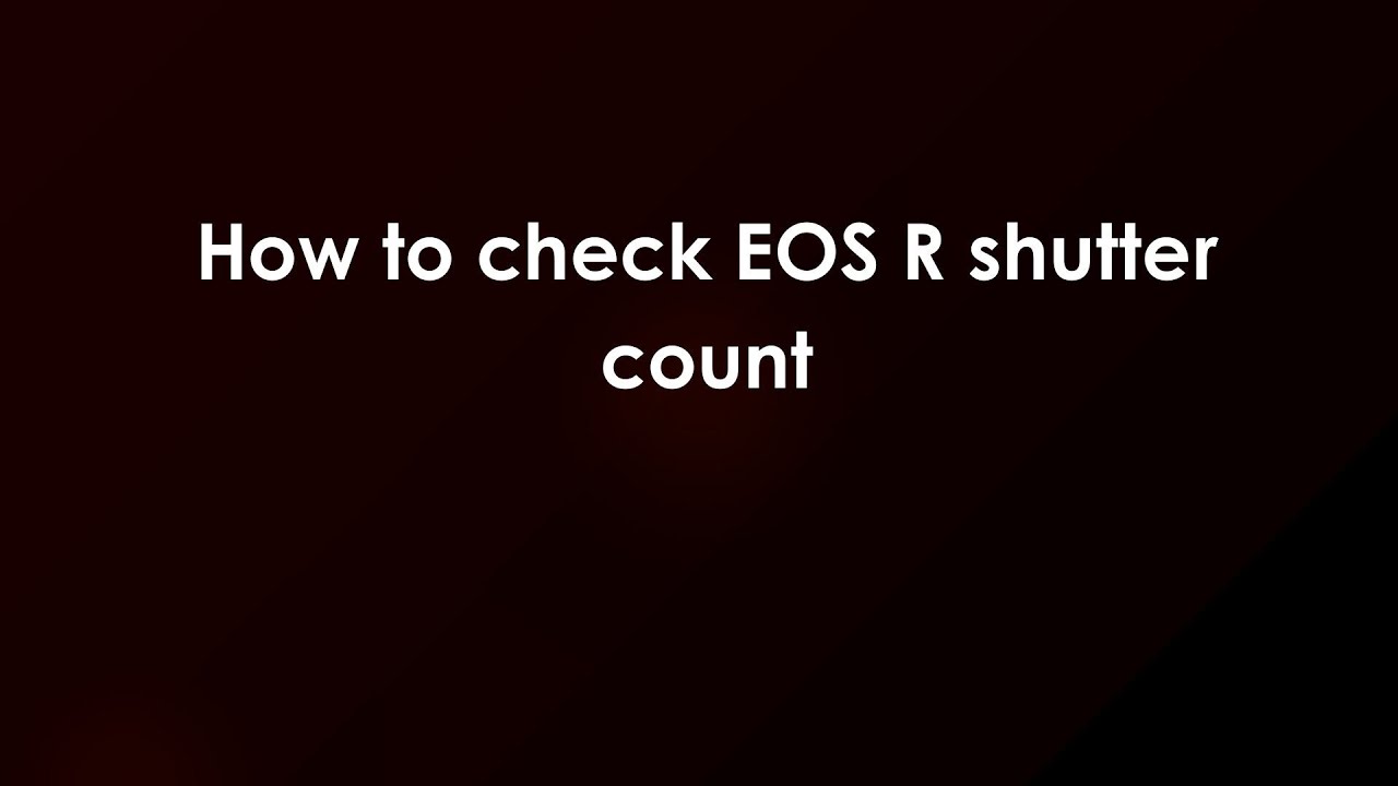 How to check EOS R shutter count - YouTube