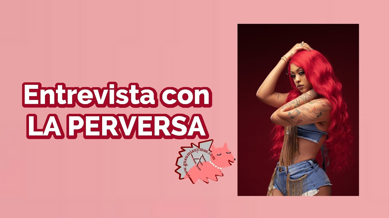 Entrevista Con La Perversa Sobre Pompa Ay Papi Colaboraciones 8686