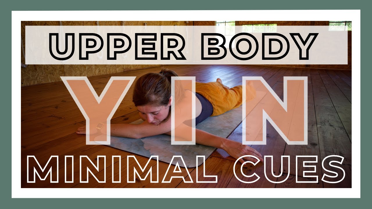 55 Min Silent Yin Yoga Class Upper Body Minimum Cues Yin Yoga Shoulders Upper Back Chest